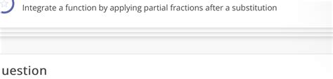 Answered Integrate A Function By Applying Partial Fractions After A