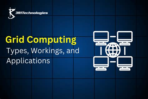 Grid Computing Types Workings And Applications Explained 3ritechnologies