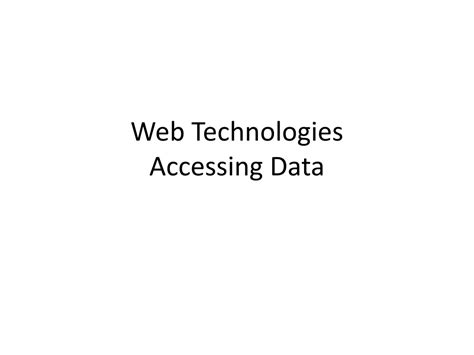 Ppt Web Technologies Accessing Data Powerpoint Presentation Free