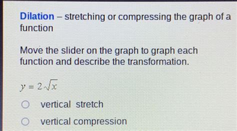 Solved Dilation Stretching Or Compressing The Graph Of A Function Move The Slider On The