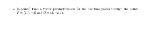 solved find a vector parametrization for the line that