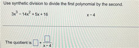 solved use synthetic division to divide the first polynomial