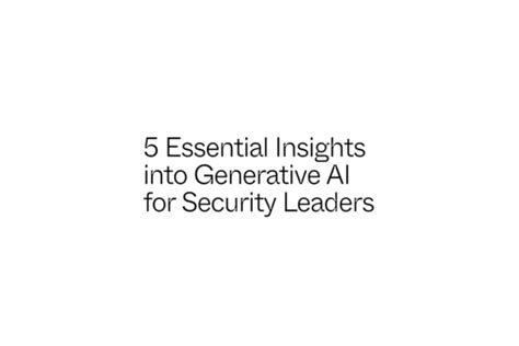 5 Essential Insights Into Generative Ai For Security Leaders Itechinfopro