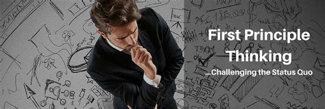 Exploit Elon Musks Powerful First Principle Thinking To Challenge Everything