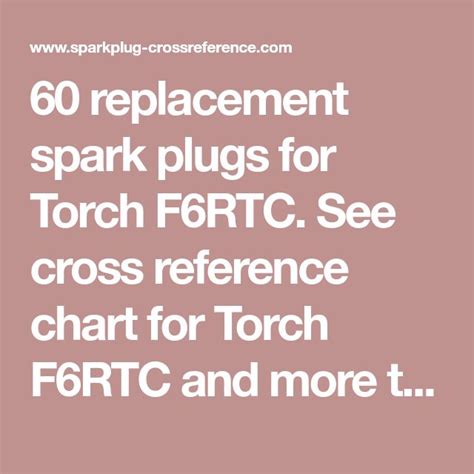 60 Replacement Spark Plugs For Torch F6rtc See Cross Reference Chart