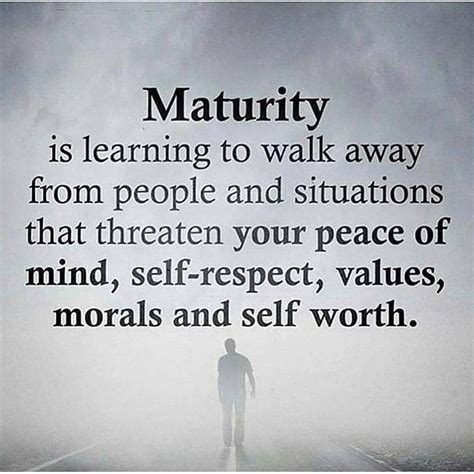Maturity Is Learning To Walk Away From People An Situations That Threaten Your Peace Life Quotes