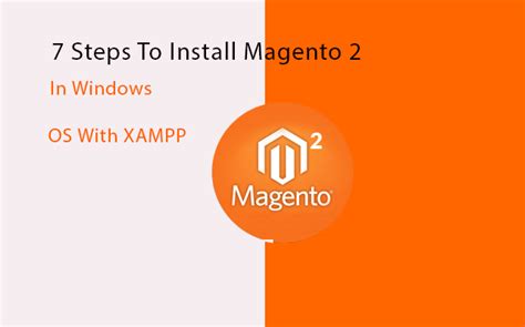 7 Steps To Install Magento 2 In Windows Os With Xampp