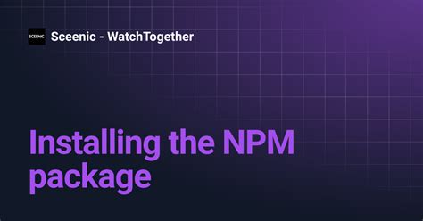 Installing The Npm Package Sceenic Watchtogether