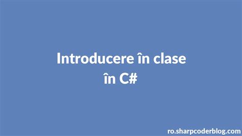 Introducere în Clase în C Sharp Coder Blog
