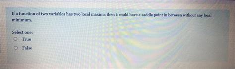Solved If A Function Of Two Variables Has Two Local Maxima
