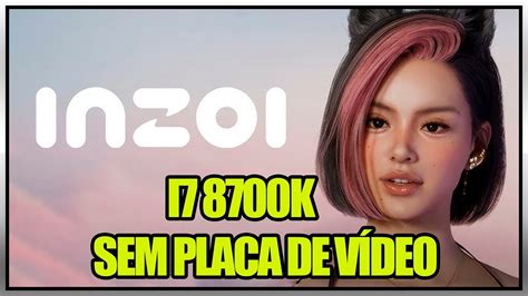 Inzoi I7 8700k Intel Uhd 630 Sem Placa De Vídeo Youtube