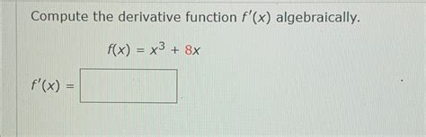 Solved Compute The Derivative Function F X