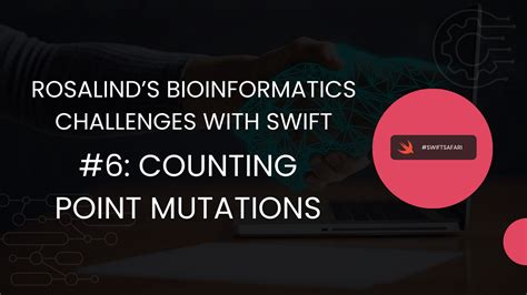 Bioinformatics With Swift Ep 6 — Counting Point Mutations By Rivir Holiday Swiftsafari
