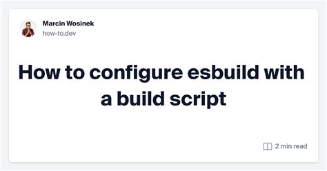 How To Configure Esbuild With A Build Script