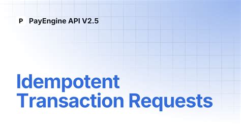 Idempotent Transaction Requests Payengine Api V25