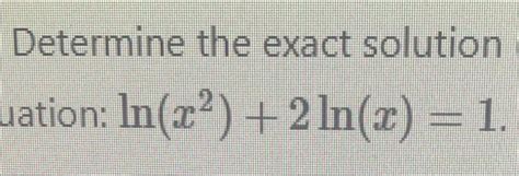Solved Etermine The Exact Solution Lation Ln X2 2ln X 1