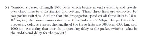 solved c consider a packet of length 1500 bytes which