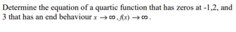 Solved Determine The Equation Of A Quartic Function That Has Chegg
