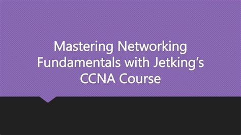 Mastering Networking Fundamentals With Jetkings Ccna Course Pptx