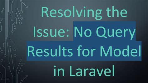 Resolving The Issue No Query Results For Model In Laravel Youtube