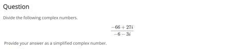 solved divide the following complex numbers −6−3i−66 27i