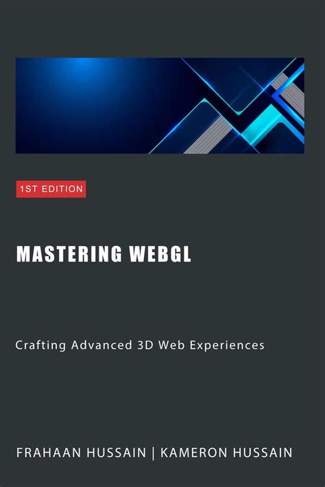 Mastering Webgl Crafting Advanced 3d Web Experiences By Kameron Hussain Frahaan Hussain Ebook