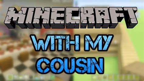 Minecraft Playing With My Cousin Youtube
