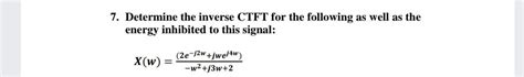 solved 7 determine the inverse ctft for the following as