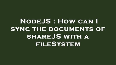 Nodejs How Can I Sync The Documents Of Sharejs With A Filesystem Youtube