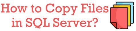 How To Copy Files In Sql Server Interview Question Of The Week 257 Sql Authority With