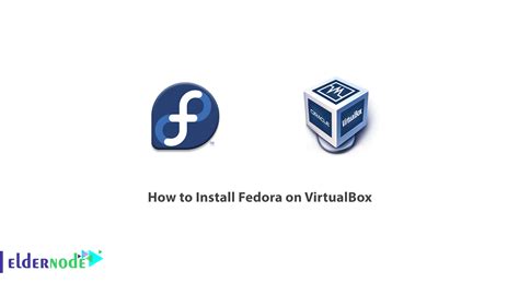 How To Install Fedora On VirtualBox Eldernode Blog