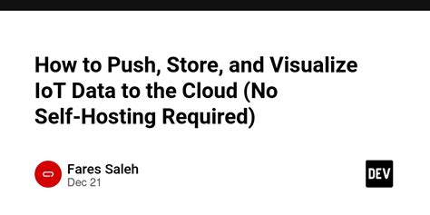 How To Push Store And Visualize Iot Data To The Cloud No Self