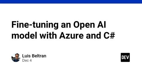 Fine Tuning An Open Ai Model With Azure And C Rcsharp