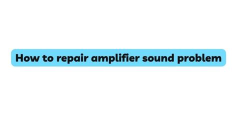 How To Repair Amplifier Sound Problem All For Turntables