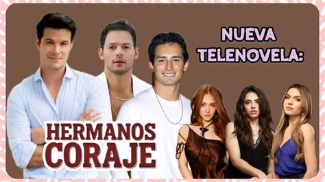 Nueva Telenovela Hermanos Coraje 👬 Youtube
