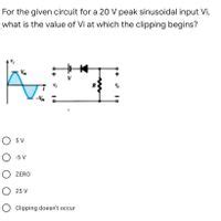 Answered For The Given Circuit For A V Peak Sinusoidal Input Vi What Is The Value Of Vi At