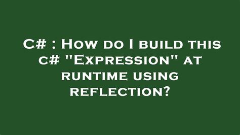 C How Do I Build This C Expression At Runtime Using Reflection