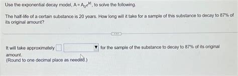Solved Use The Exponential Decay Model A A Ekt To Solve Chegg