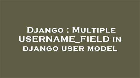 Django Multiple Usernamefield In Django User Model Youtube