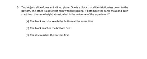 Solved Two Objects Slide Down An Inclined Plane One Is A Chegg