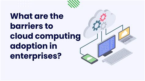 Barriers To Cloud Computing Digital Gyan