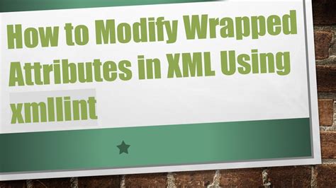 How To Modify Wrapped Attributes In Xml Using Xmllint Youtube