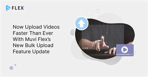 Upload Videos Faster Than Ever With Muvi Flexs Bulk Upload Feature