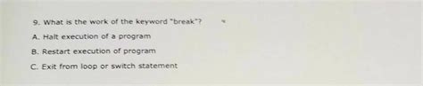 Solved 9 What Is The Work Of The Keyword Break A Halt