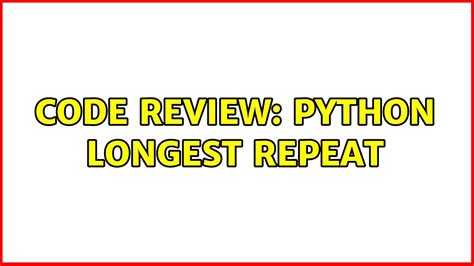 code review python longest repeat youtube