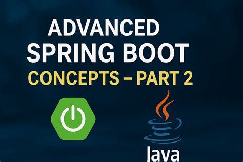 Advanced Spring Boot Concepts Every Java Developer Should Know — Part 2 By Pudari Madhavi