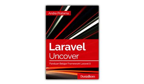 Ebook Laravel 9 Uncover Panduan Belajar Framework Laravel 9