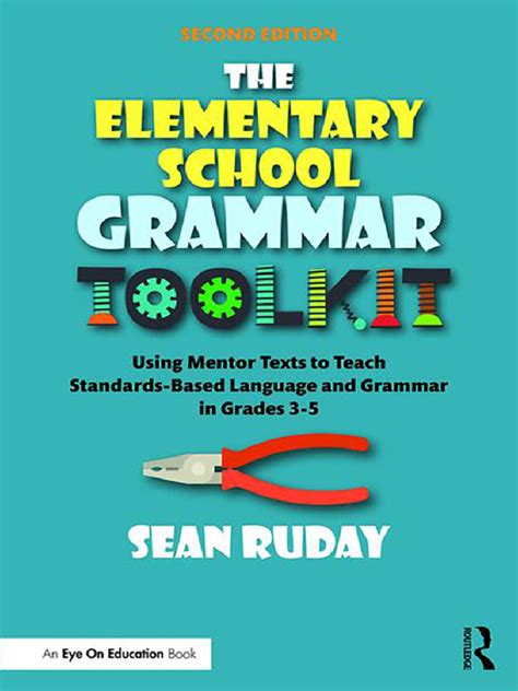 The Elementary School Grammar Toolkit Using Mentor Texts To Teach Standards Based Language And