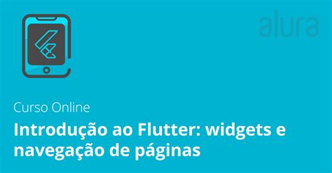 Curso Online Criando Widgets Páginas E Navegação Com Flutter Guia Cursos