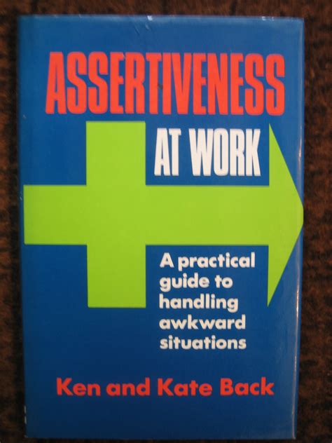 Assertiveness At Work A Practical Guide To Handling Awkward Situations By Back Ken And Kate